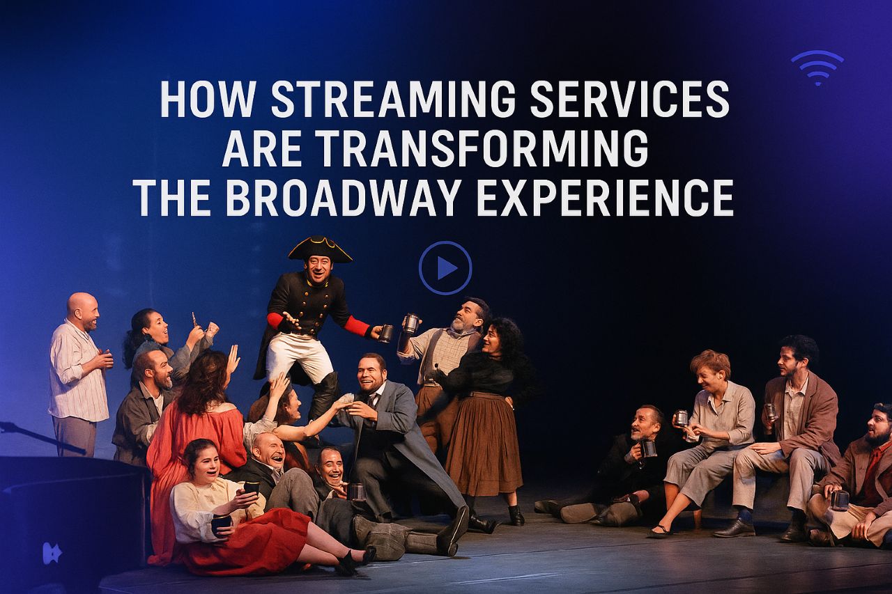 Streaming Services In Transforming The Broadway Experience